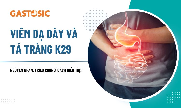 Viêm dạ dày và tá tràng K29 là gì? Có nguy hiểm không?